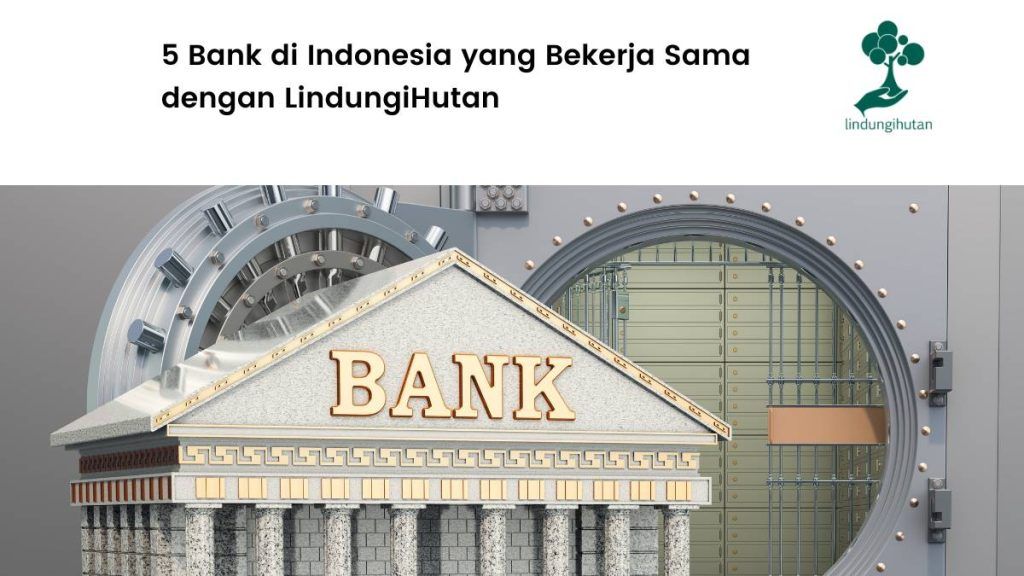 5 Bank di Indonesia yang Bekerja Sama dengan LindungiHutan